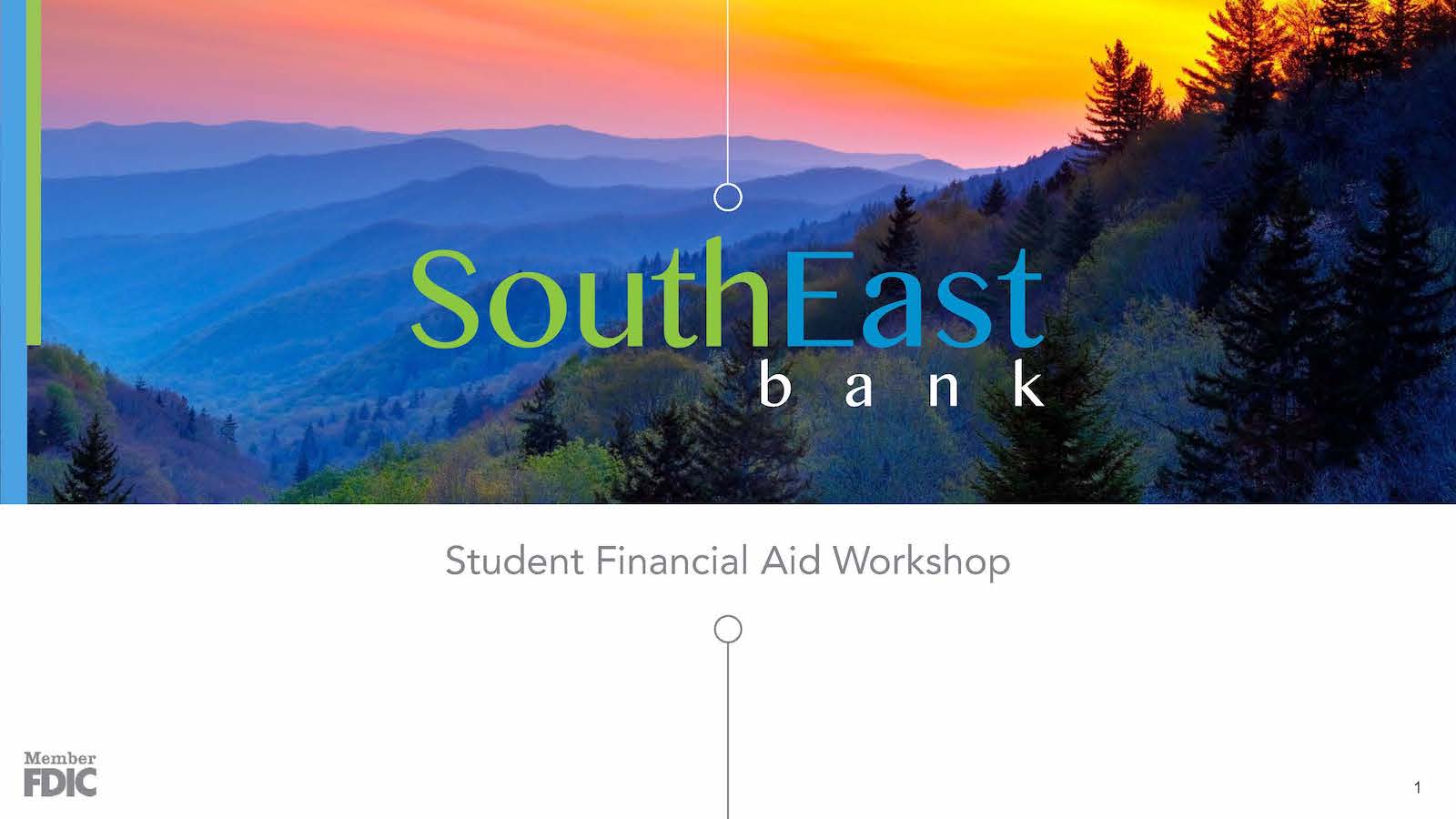 Student Financial Aid Workshop - SouthEast Bank Student Financial Aid Workshop - SouthEast Bank